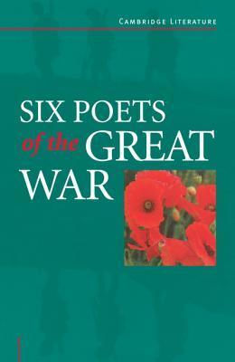 Six Poets of the Great War: Wilfred Owen, Siegfried Sassoon, Isaac Rosenberg, Richard Aldington ...