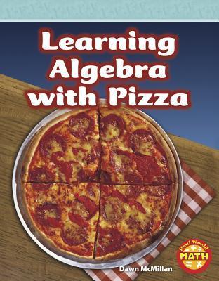 Learning Algebra with Pizza by Dawn McMillan | Goodreads
