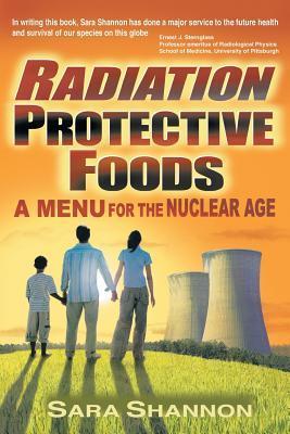 Radiation Protective Foods: A Menu for the Nuclear Age by Sara Shannon ...