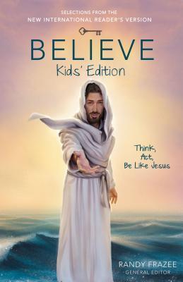 Believe - Kids' Edition: Think, Act, Be Like Jesus by Randy Frazee ...