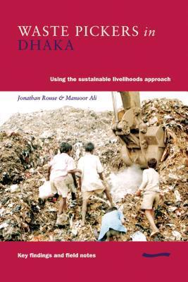 Waste Pickers in Dhaka: Using the sustainable livelihoods approach by ...