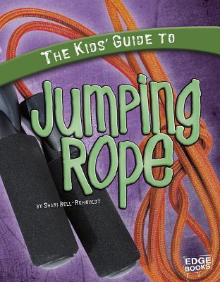 The Kids' Guide to Jumping Rope by Sheri Bell-Rehwoldt | Goodreads