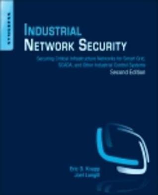 Industrial Network Security, Second Edition: Securing Critical Infrastructure Networks for Smart ...