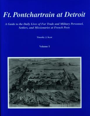 Ft. Pontchartrain at Detroit: A Guide to the Daily Lives of Fur Trade ...