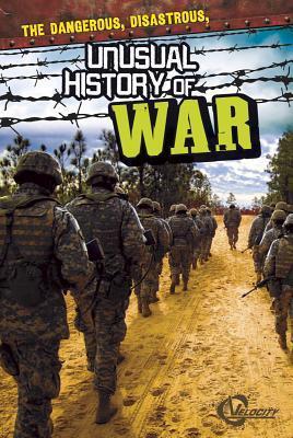 The Dangerous, Disastrous, Unusual History of War by Craig Sodaro ...