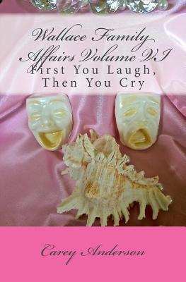 Wallace Family Affairs Volume VI: First You Laugh, Then You Cry by ...