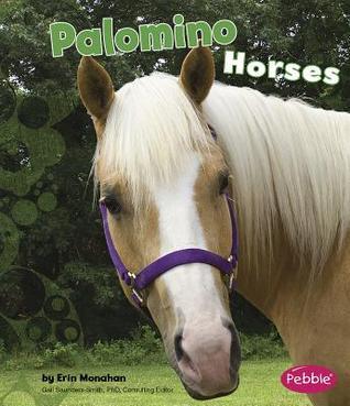 Palomino Horses (Pebble Books/Horses) by Erin Monahan | Goodreads