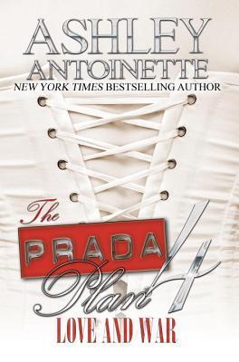 The Prada Plan 4: Love & War by Ashley Antoinette | Goodreads