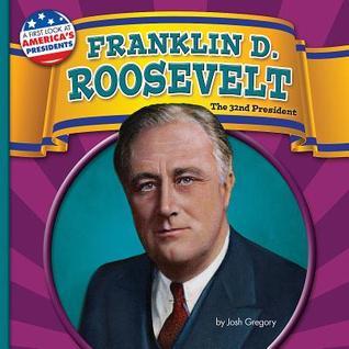 Franklin D. Roosevelt: The 32nd President by Josh Gregory | Goodreads