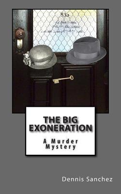 The Big Exoneration by Dennis Sanchez | Goodreads