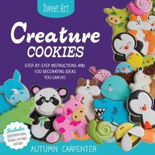 Creature Cookies: Step-by-Step Instructions and 80 Decorating Ideas You ...