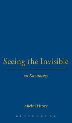 Seeing the Invisible: On Kandinsky by Michel Henry | Goodreads