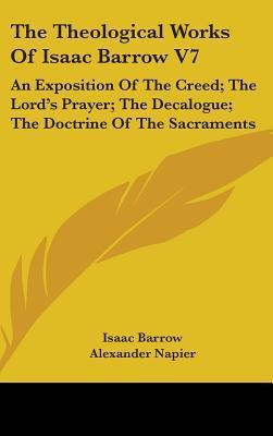 The Theological Works Of Isaac Barrow V7: An Exposition Of The Creed ...