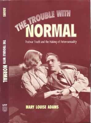 The Trouble with Normal: Postwar Youth and the Making of ...
