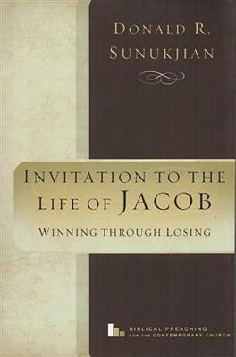 Invitation to the Life of Jacob: Winning Through Losing by Donald R ...