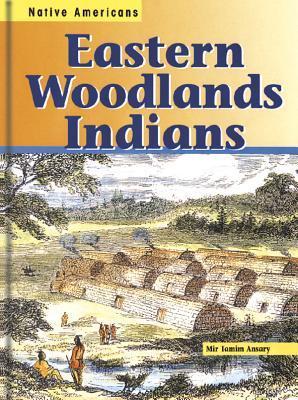 Eastern Woodlands Indians by Mir Tamim Ansary | Goodreads
