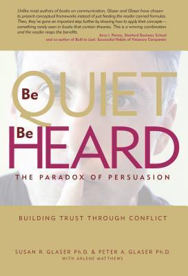 Be Quiet, Be Heard: The Paradox of Persuasion by Susan Rosenblum Glaser ...
