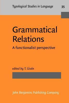 Grammatical Relations: A functionalist perspective by Talmy Givón ...