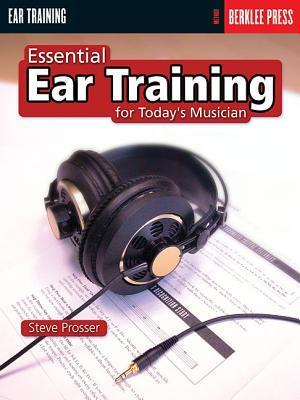 Essential Ear Training for Today's Musician by Steve Prosser | Goodreads