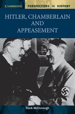 Hitler, Chamberlain and Appeasement by Frank McDonough | Goodreads