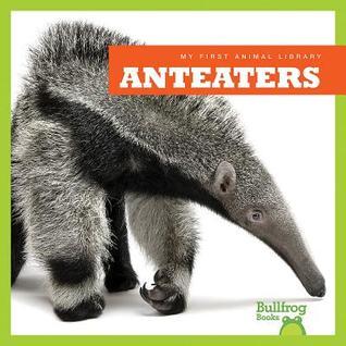 Anteaters (My First Animal Library) by Mari Schuh | Goodreads
