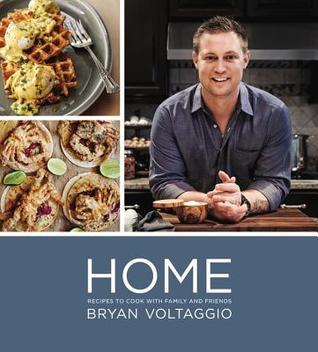 Home: Recipes to Cook with Family and Friends by Bryan Voltaggio ...