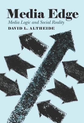 Media Edge: Media Logic and Social Reality by David L. Altheide | Goodreads
