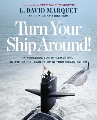 Turn Your Ship Around!: A Workbook for Implementing Intent-Based ...