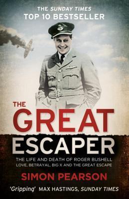 The Great Escaper: The Life and Death of Roger Bushell - Love, Betrayal ...
