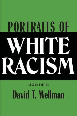 Portraits of White Racism by David T. Wellman | Goodreads