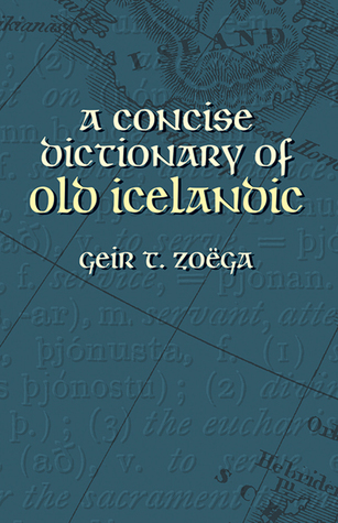 A Concise Dictionary of Old Icelandic by Geir T. Zoëga | Goodreads