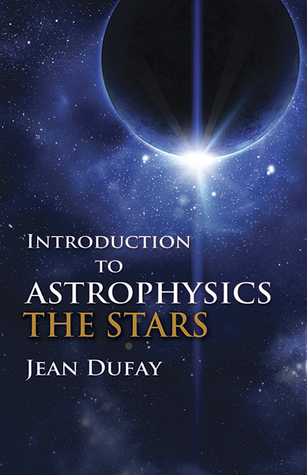 Introduction to Astrophysics: The Stars by Jean Dufay | Goodreads