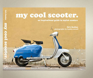 my cool scooter: an inspirational guide to stylish scooters by Chris ...