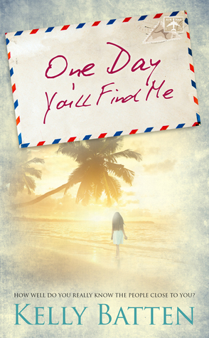 One Day You'll Find Me by Kelly Batten | Goodreads