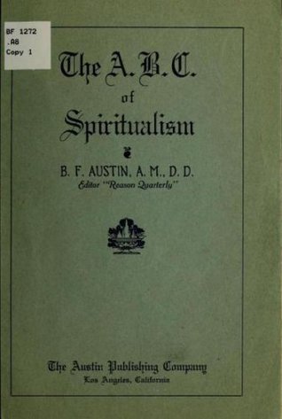 The A.B.C. of Spiritualism by Benjamin Fish Austin | Goodreads