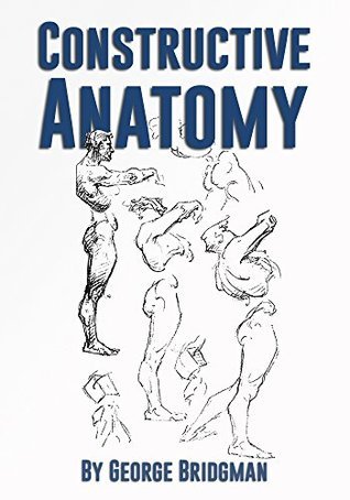 Constructive Anatomy by George B. Bridgman | Goodreads