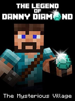 The Legend of Danny Diamond: The Mysterious Village by M.C. Bros ...