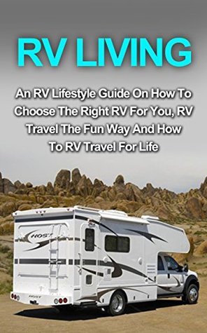 RV Living For Beginners: An RV Lifestyle Guide On How To Choose The ...