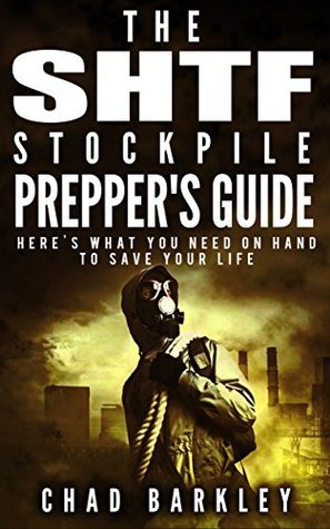 The SHTF Stockpile. What You Need On Hand.: by Chad Barkley | Goodreads