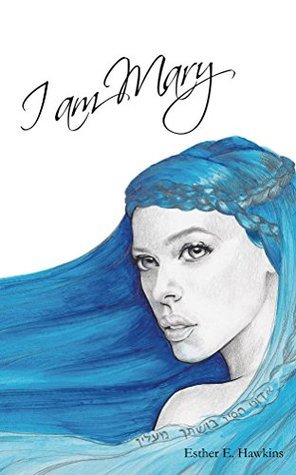 I am Mary: Based on the life of Mary, Mother of Christ by Esther ...