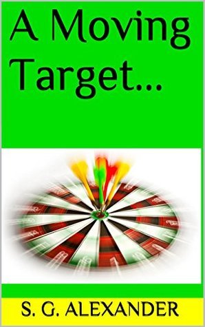 A Moving Target... by S.G. Alexander | Goodreads