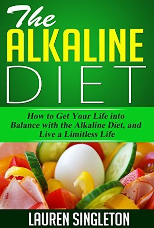 The Alkaline Diet: How to Get Your Life into Balance with the Alkaline ...