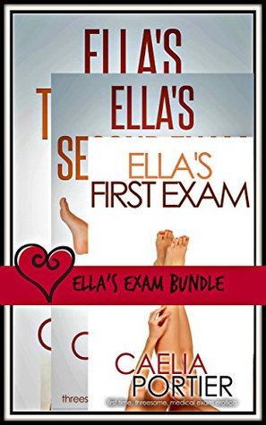 Ella's Exam Bundle (A Medical Exam Erotica Box Set): Ella's First Exam, Ella's Second Exam, and ...