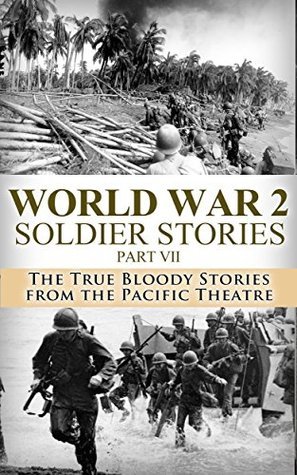 World War 2: Soldier Stories Part VII: The True Bloody Stories From the ...
