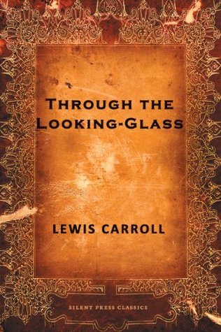 Through the Looking-Glass by Lewis Carroll | Goodreads