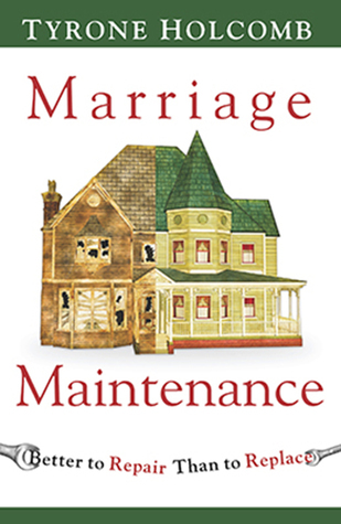 Marriage Maintenance: Better to Repair Than to Replace by Tyrone ...