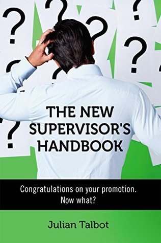 The New Supervisor's Handbook: Congratulations on your promotion. Now ...