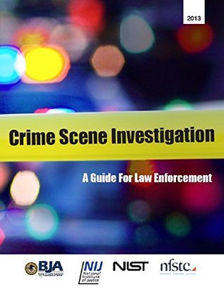 Crime Scene Investigation: A Guide for Law Enforcement: 2013 by ...