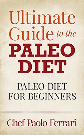 Ultimate Guide to the Paleo Diet: Paleo Diet for Beginners: Paleo for ...