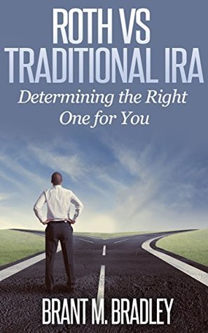 Roth vs Traditional IRA: Determining the Right One for You by Brant ...